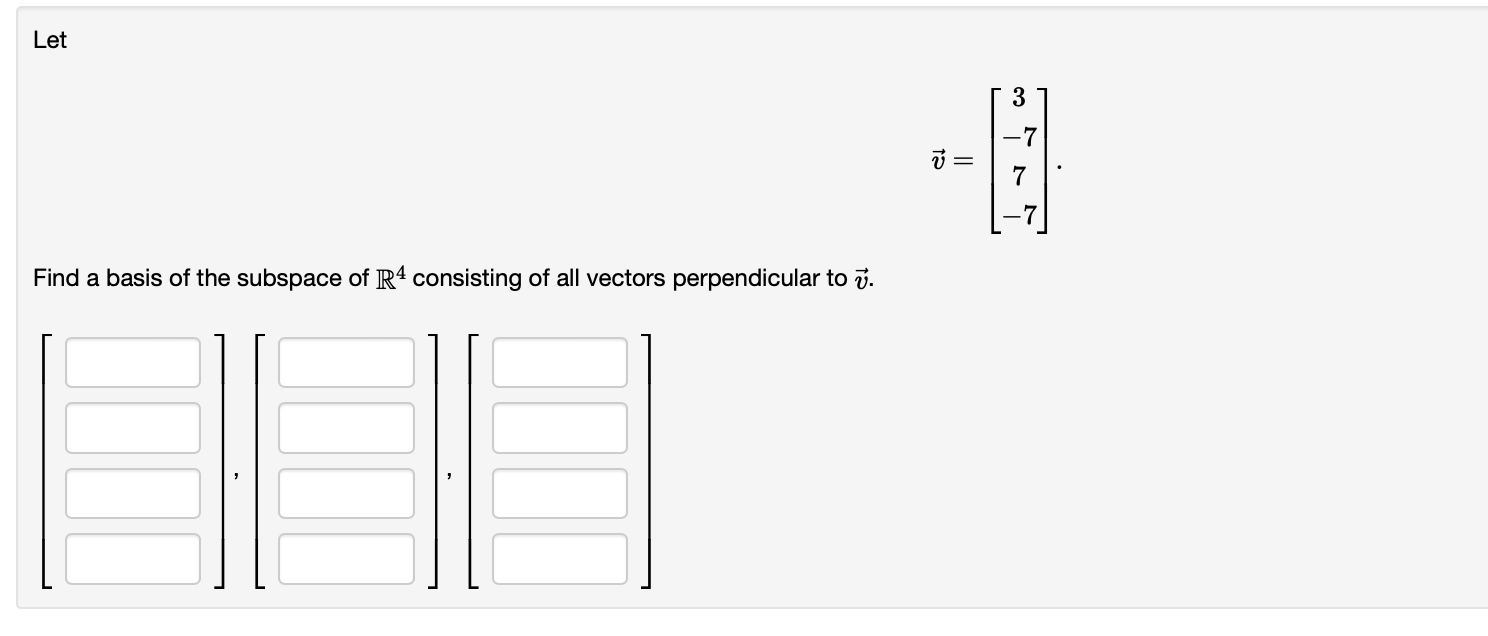 Solved v=⎣⎡3−77−7⎦⎤ Find a basis of the subspace of R4 | Chegg.com