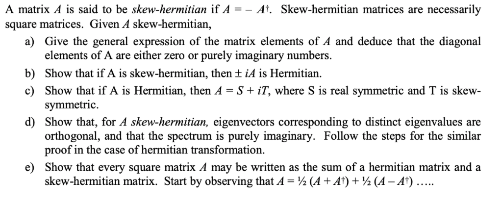 Solved A matrix A is said to be skew-hermitian if A = - At. | Chegg.com