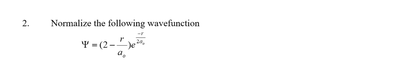 Solved 2. Normalize the following wavefunction | Chegg.com Solved 2. Normalize the following wavefunction | Chegg.com