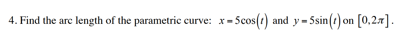 [Solved]: 4. Find the arc length of the parametric curve: