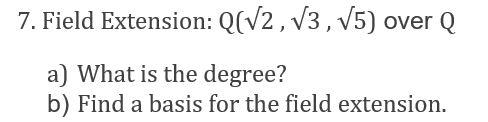 Solved 7. Field Extension: Q(V2, V3, V5) o over Q a) What is | Chegg.com