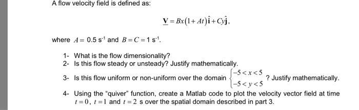 Solved A flow velocity field is defined as: V = Bx (1 + | Chegg.com