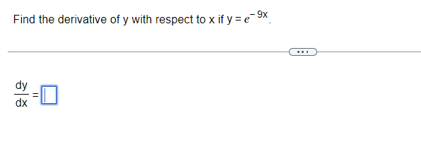 Solved Find the derivative of y with respect to x if y=e−9x. | Chegg.com