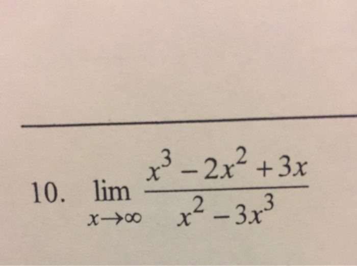 Solved lim_x rightarrow infinity x^3 - 2x^2 + 3x/x^2 - 3x^3 | Chegg.com