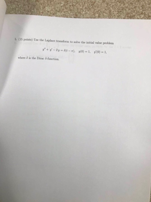 Solved 5. (15 points) Use the Laplace transform to solve the | Chegg.com