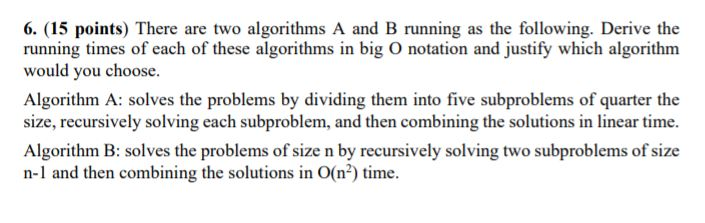 Solved 6. (15 points) There are two algorithms A and B | Chegg.com