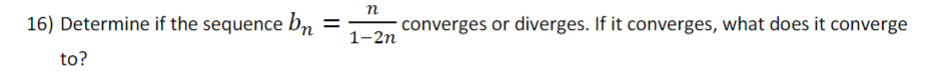 Solved Determine if the sequence bn=n1-2n ﻿converges or | Chegg.com