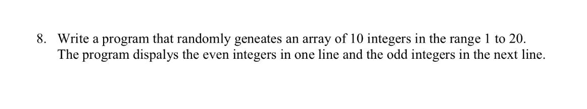 Solved 8 Write A Program That Randomly Geneates An Array Of 
