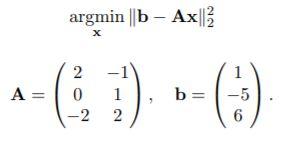 Solved argmin | b - Ax|3 х A = 2 0 -2 b=-5 1 2 ( 6 | Chegg.com