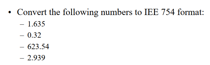 Solved Convert the following numbers to IEE 754 format: | Chegg.com