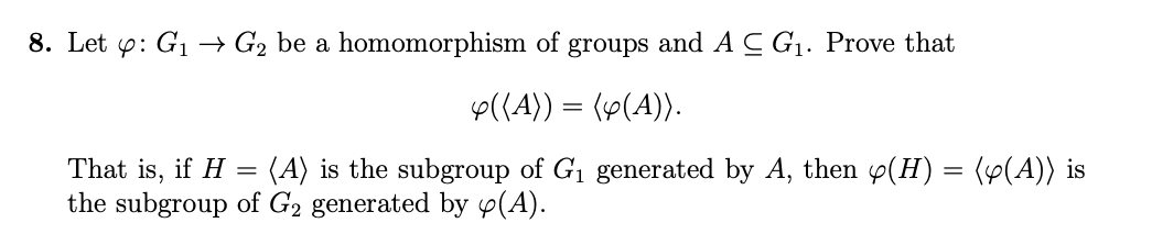 Solved 8. Let 4: G1 + G2 be a homomorphism of groups and A | Chegg.com