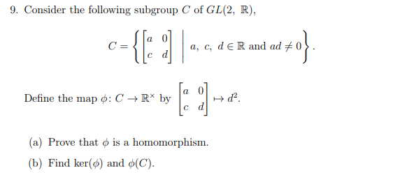 Solved 9. Consider the following subgroup C of GL(2, R), | Chegg.com