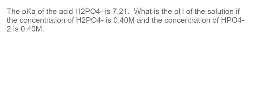 Solved The pKa of the acid H2PO4− is 7.21. What is the pH of | Chegg.com