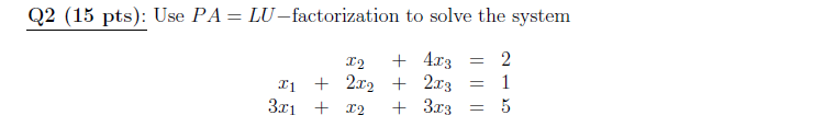 Solved Q2 (15 pts): Use PA = LU-factorization to solve the | Chegg.com