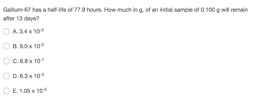 Solved Gallium-67 has a half-life of 77.9 hours. How much in | Chegg.com