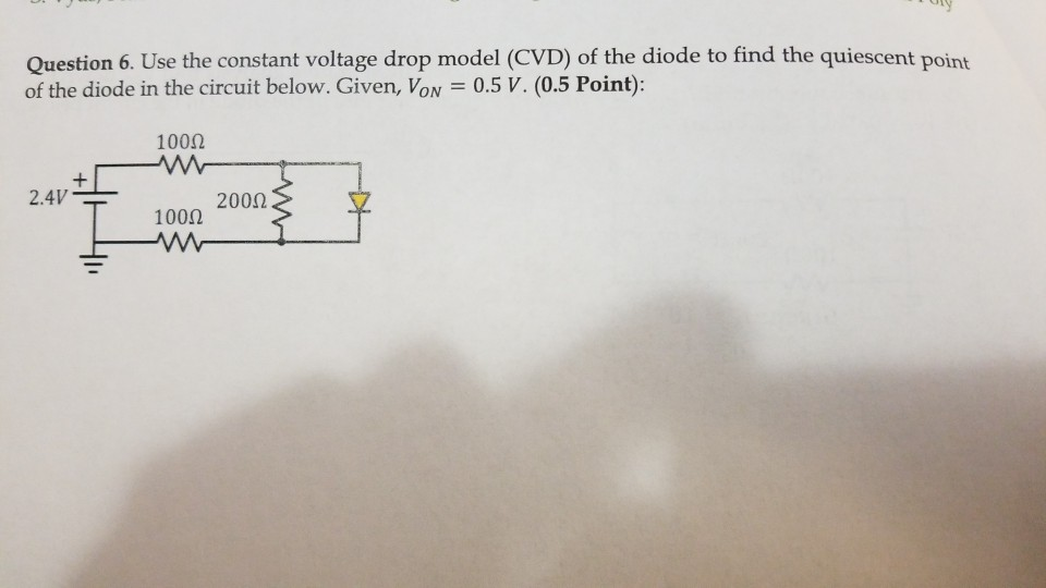 Solved Question 6. Use the constant voltage drop model (CVD) | Chegg.com