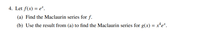 Solved 4. Let f(x)=ex. (a) Find the Maclaurin series for f. | Chegg.com