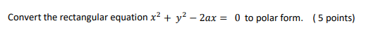 Solved Convert the rectangular equation x2 + y2 - 2ax = O to | Chegg.com