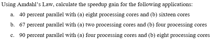 Solved Using Amdahl's Law, calculate the speedup gain for | Chegg.com