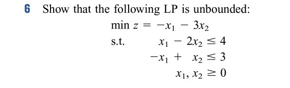 Solved 6 Show that the following LP is unbounded: min z = | Chegg.com