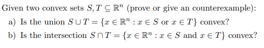 Solved Given two convex sets S,T⊆Rn (prove or give an | Chegg.com