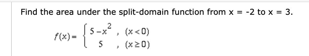Solved Find the area under the split-domain function from x | Chegg.com