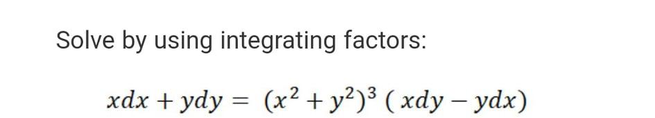 Solved Solve by using integrating factors: xdx + ydy = (x2 + | Chegg.com