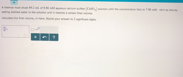 Solved A chemist must dilute 89.2 ml adding distilled water | Chegg.com