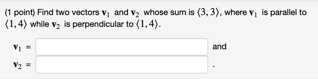 Solved 1 point) Find two vectors v1 and v2 whose sum is | Chegg.com