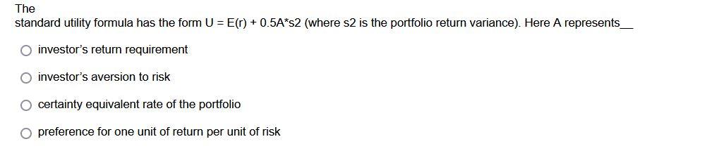 Solved standard utility formula has the form U=E(r)+0.5A∗s2 | Chegg.com