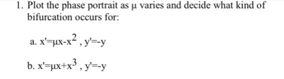 Solved 1. Plot the phase portrait as μ varies and decide | Chegg.com