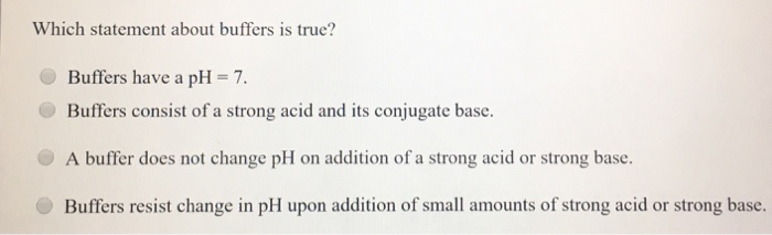 Solved Which statement about buffers is true? Buffers have | Chegg.com