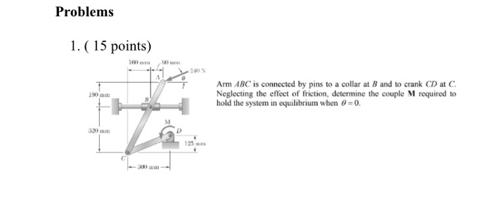 Solved Problems 1. (15 points) 40 N Arm ABC is connected by | Chegg.com Solved Problems 1. (15 points) 40 N Arm ABC is connected by | Chegg.com