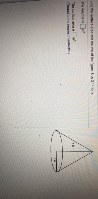 Solved find the surface and volume of the figure. use 3.14 | Chegg.com