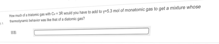 Solved How much of a triatomic gas with Cv-3R would you have | Chegg.com