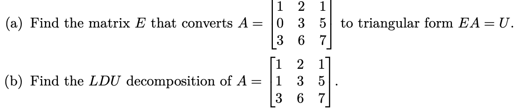 Solved (a) Find the matrix E that converts A = to triangular | Chegg.com