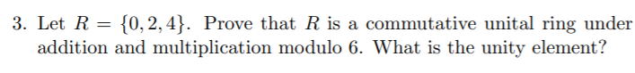 Solved 3. Let R = {0,2,4}. Prove that R is a commutative | Chegg.com
