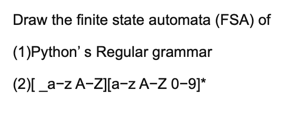 Solved Draw the finite state automata (FSA) of (1)Python' s | Chegg.com