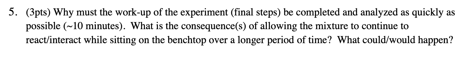 Solved 5. (3pts) Why must the work-up of the experiment | Chegg.com