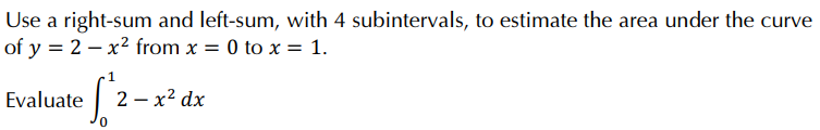 Solved Use a right-sum and left-sum, with 4 subintervals, to | Chegg.com