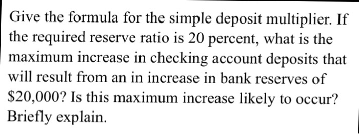Solved Give the formula for the simple deposit multiplier. | Chegg.com
