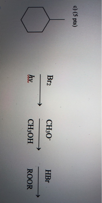 Solved c) (5 pts) Br2 CH30. HBr hv CH3OH ROOR | Chegg.com