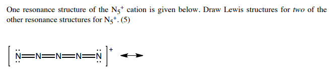 Solved One resonance structure of the N5* cation is given | Chegg.com