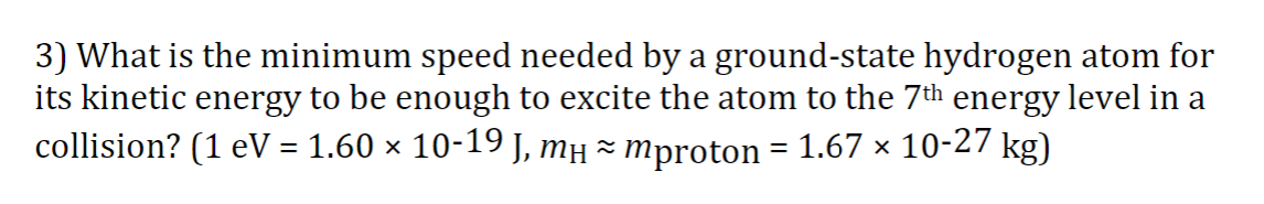 Solved 3) What is the minimum speed needed by a ground-state | Chegg.com