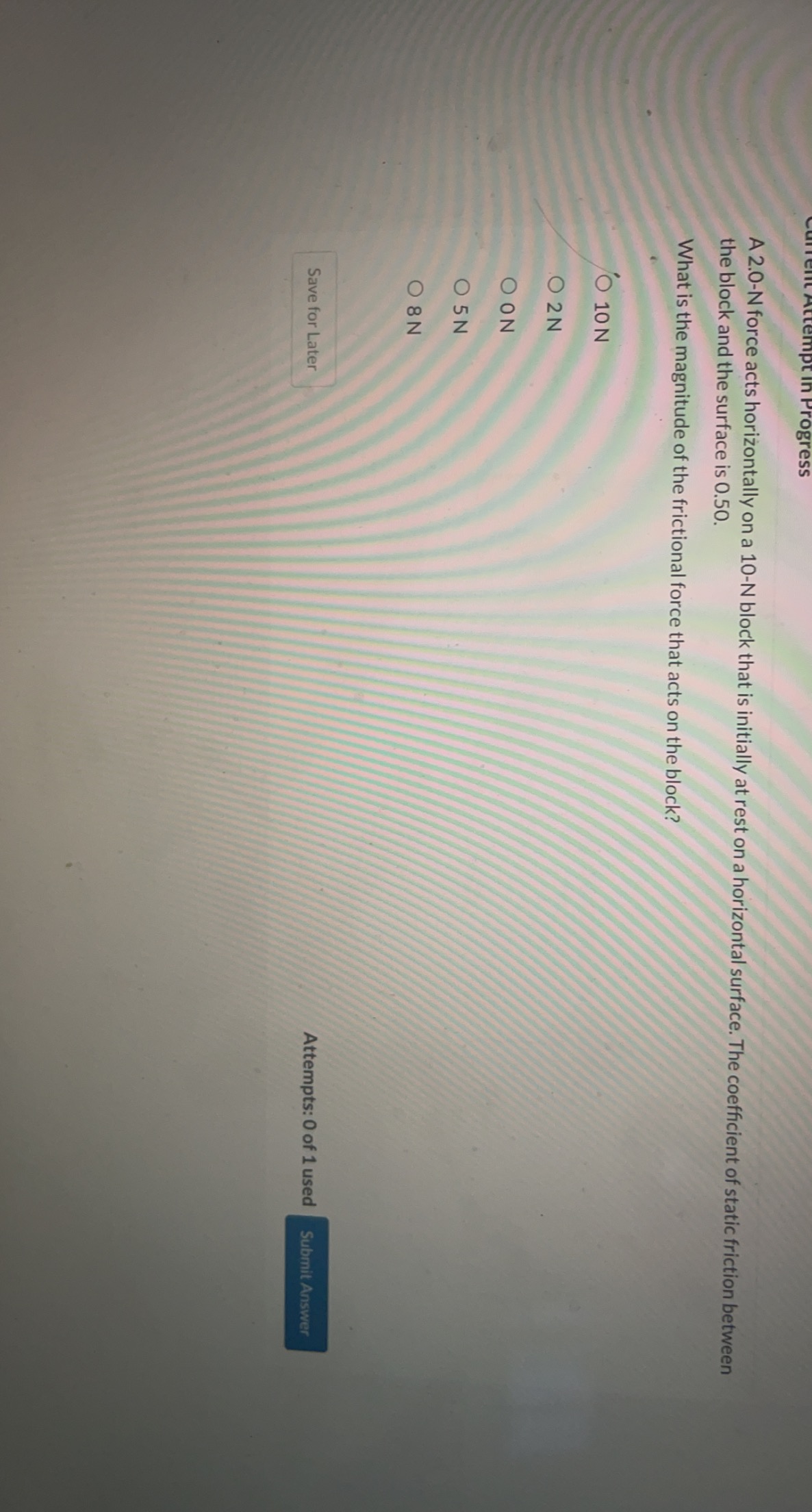Solved A 2.0-N force acts horiżontally on a 10-N block that | Chegg.com