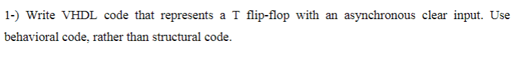 Solved 1-) Write VHDL code that represents a I flip-flop | Chegg.com