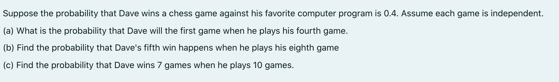 Solved Suppose the probability that Dave wins a chess game | Chegg.com