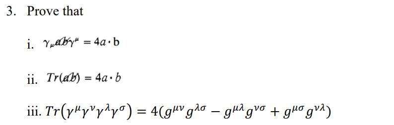 Solved 3. Prove that i. γμabγμ=4a⋅b ii. Tr(ab)=4a⋅b iii. | Chegg.com