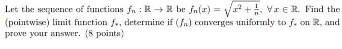 Solved Let the sequence of functions fn : R → R be fn(x) = √ | Chegg.com