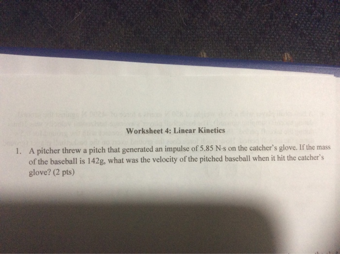 Solved Worksheet 4: Linear Kinetics 1. A pitcher threw a | Chegg.com